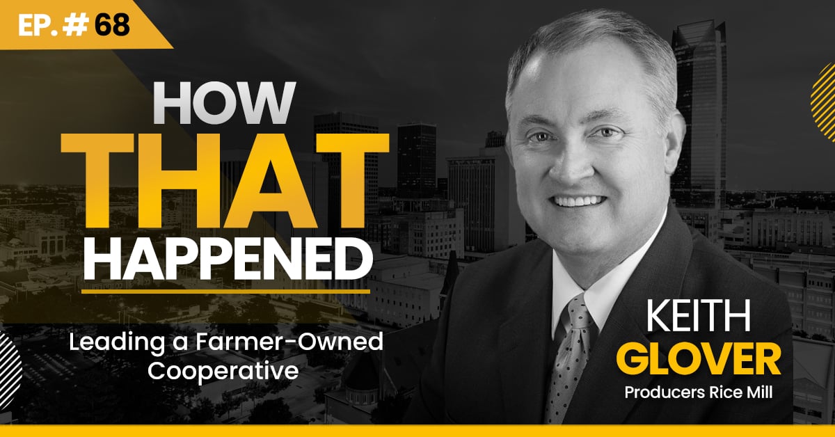 68. Keith Glover – Producers Rice Mill – Leading a Farmer-Owned Cooperative